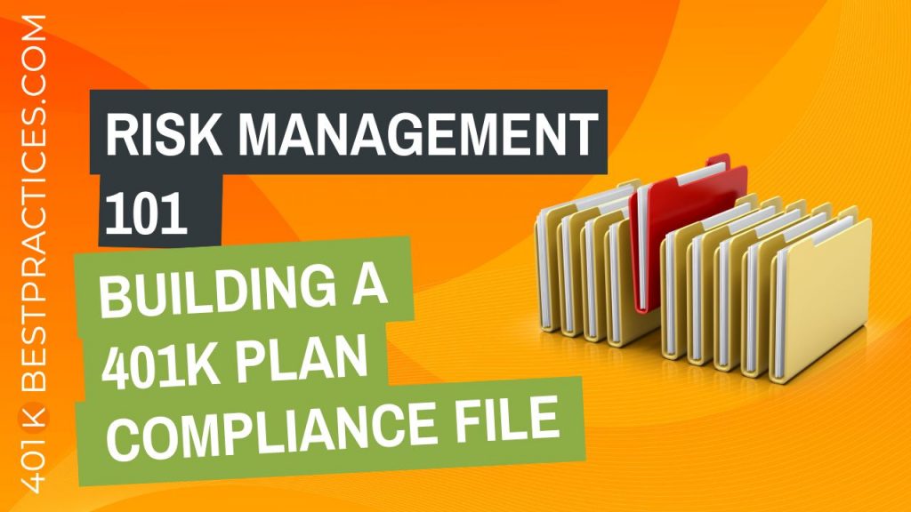 Fiduciary Risk Management 101 – Building a 401k Plan Compliance File
